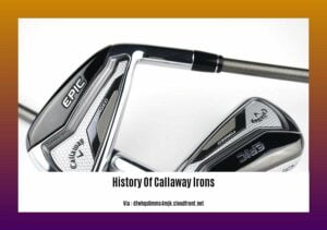 Unveiling the Legacy: A Journey Through the History of Callaway Irons