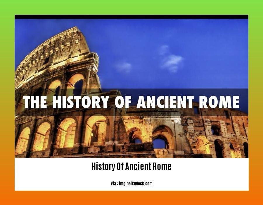 The History of Ancient Rome: A Comprehensive Overview