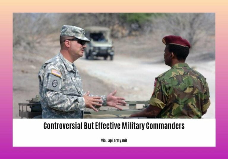 Controversial But Effective Military Commanders: A Strategic Examination