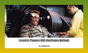 Eccentric Pioneers With Unorthodox Methods: Unraveling the Enigmatic