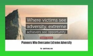 Pioneers Who Overcame Extreme Adversity: Inspiring Stories of ...
