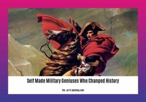 Self-Made Military Geniuses Who Changed History