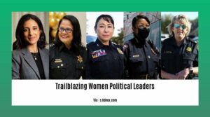 Trailblazing Women Political Leaders: Shaping History and Inspiring Change