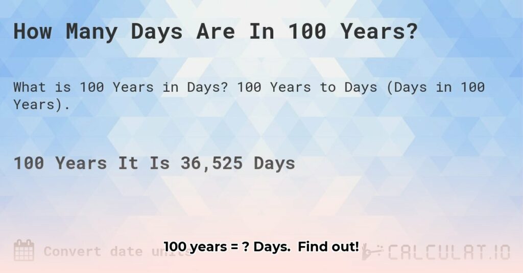 How Many Days is 100 Years: Precise Calculation & Gregorian Calendar ...