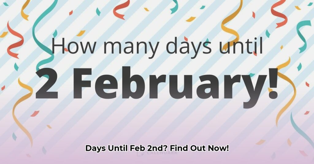 How Many Days Until Feb 2: Accurate Countdown & Tool Guide