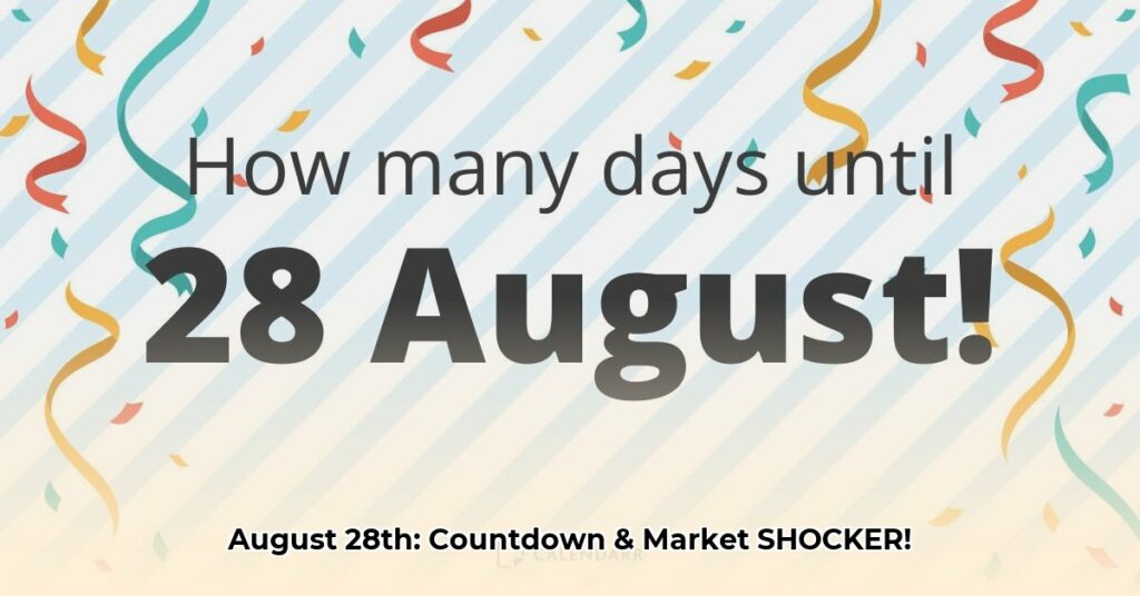 How Many Days Until August 28th? Exact Countdown & Market Analysis