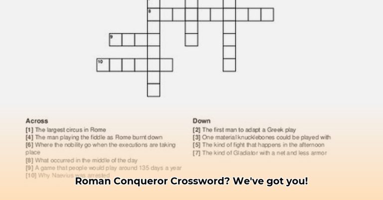 Decoding Ancient Roman Conqueror Crossword: Hints & Solution Guide