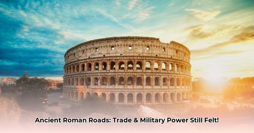 Unlocking ancient roman roads: Trade & Military Routes See Impact Today