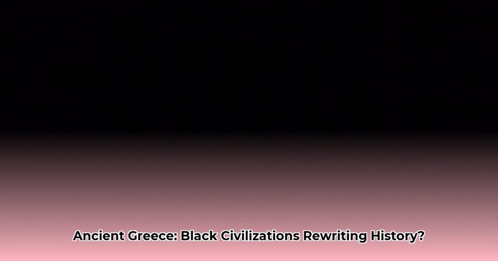Unveiling Ancient [black people in ancient greece]: New Civilizations ...