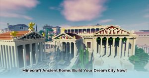 Unlock Minecraft Ancient Rome: City Tours & Builds Today! [Guide]